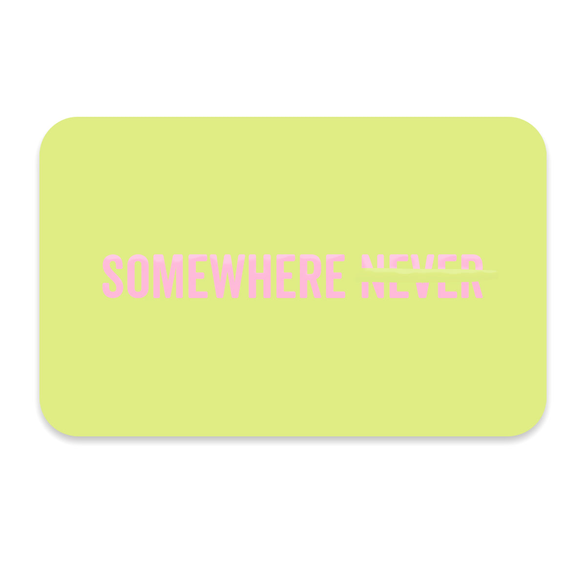 Somewhere Never Digital Gift Card | Somewhere Never